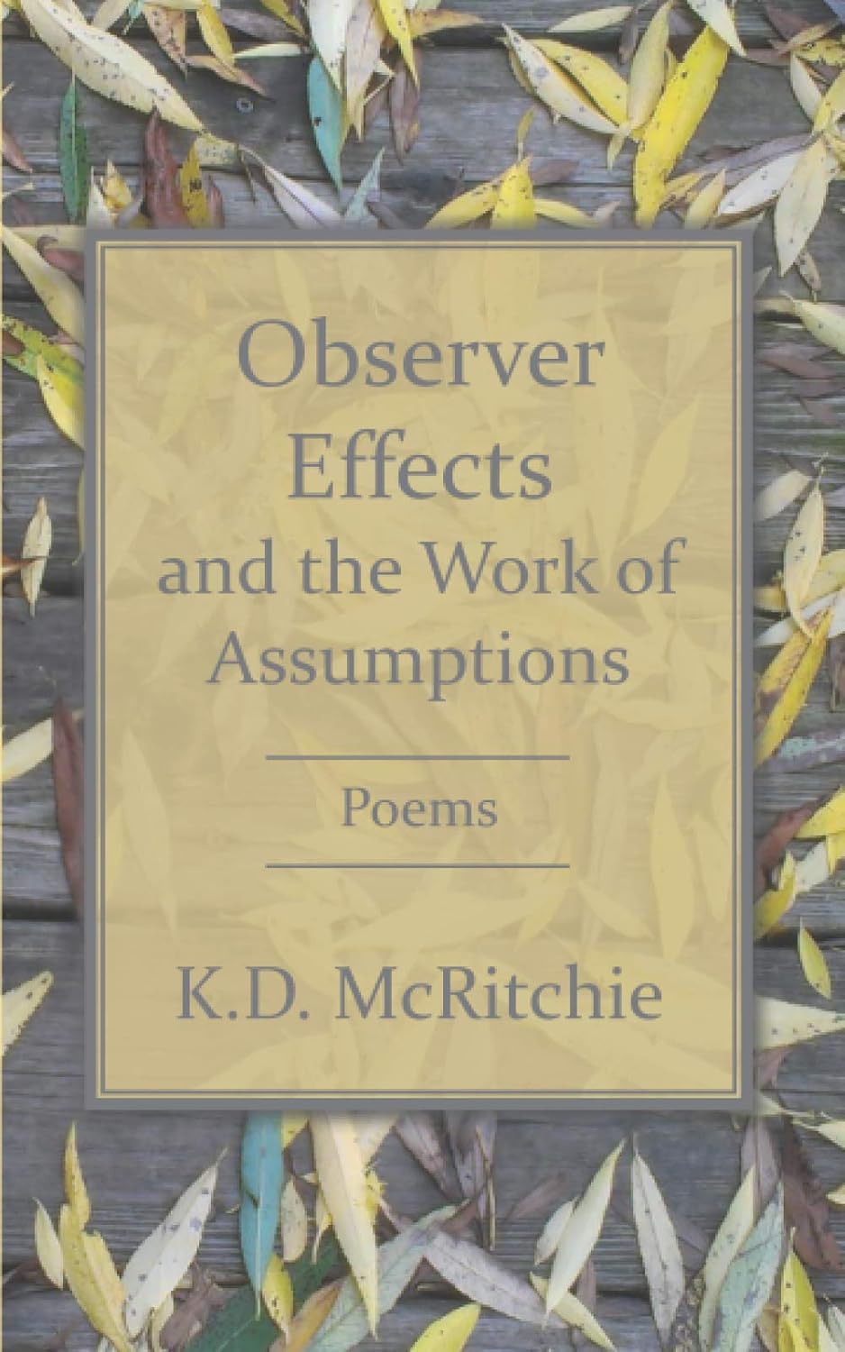 Observer Effects and the Work of Assumptions: Poems of what it is like ...