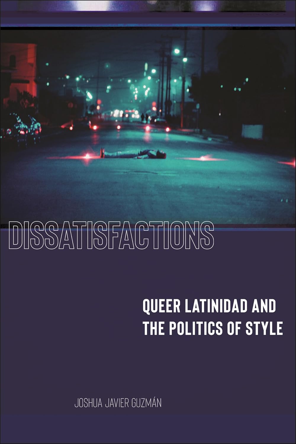Amazon.com: Dissatisfactions (Minoritarian Aesthetics): 9781479812837: Guzmán, Joshua Javier: Books