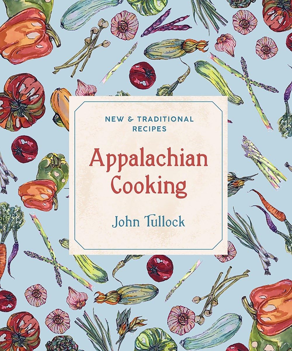 Appalachian Cooking: New & Traditional Recipes: Tullock, John ...