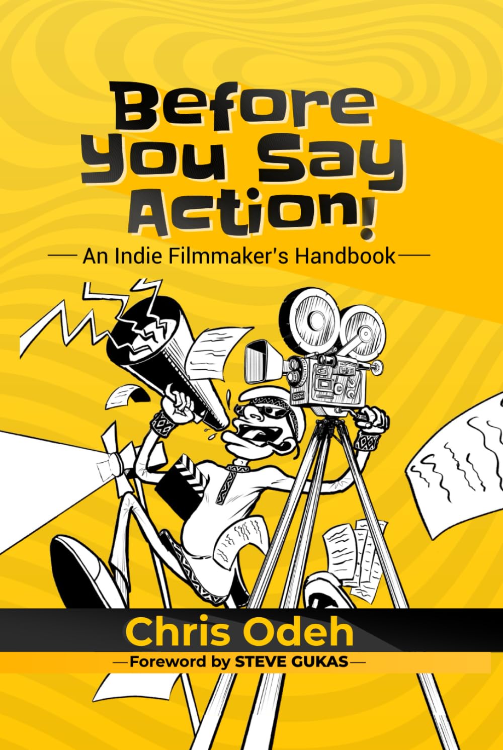 Before You Say Action!: An Indie Filmmaker's Handbook: Odeh, Chris ...