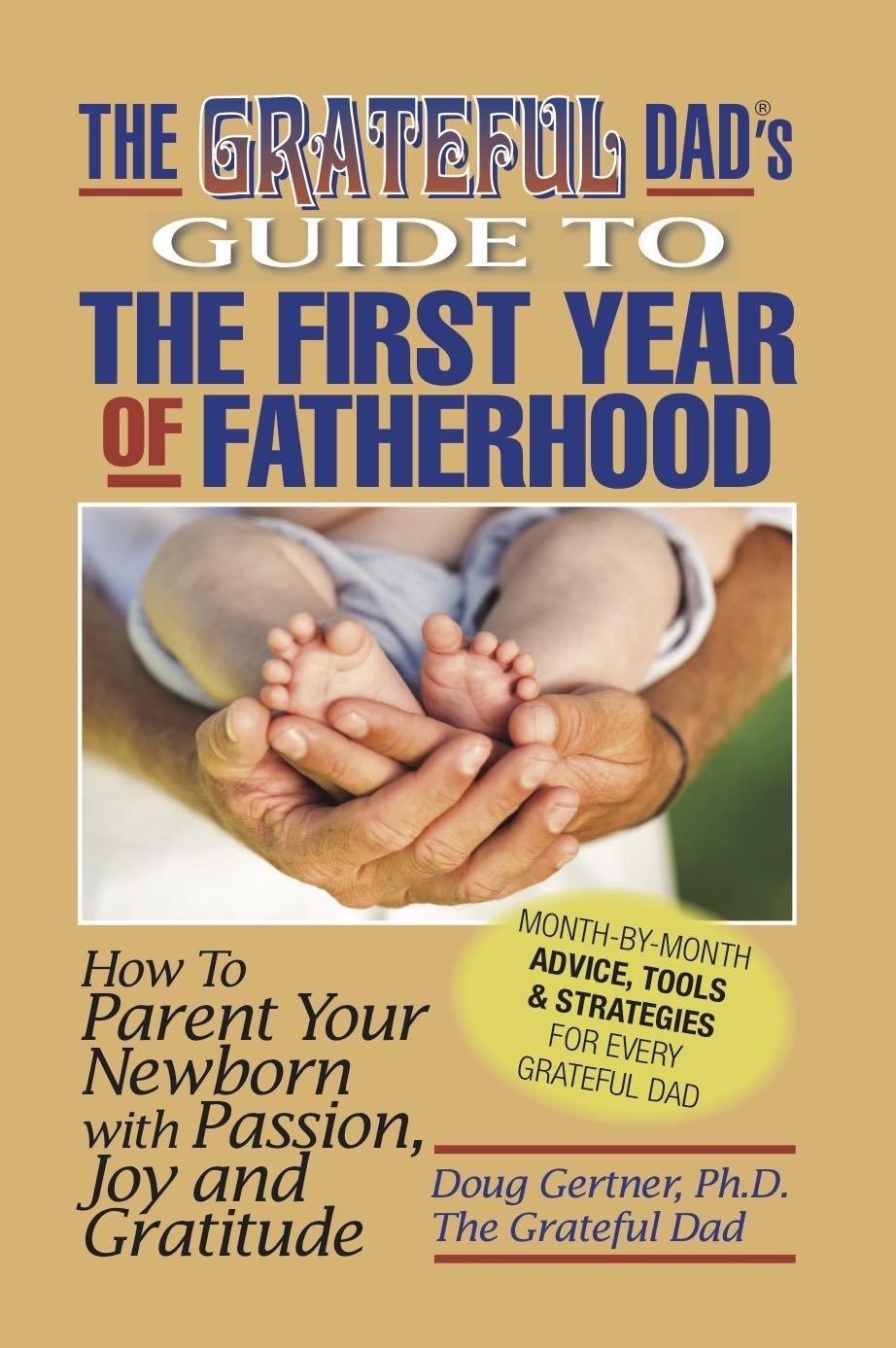 The Grateful Dad's Guide to the First Year of Fatherhood: How to Parent ...