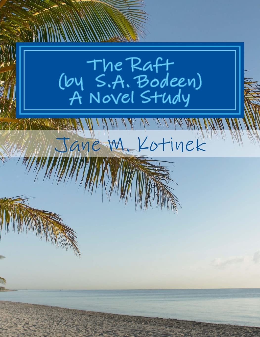 The Raft (by S.A. Bodeen) A Novel Study: Kotinek, Jane M: 9781511499361 ...