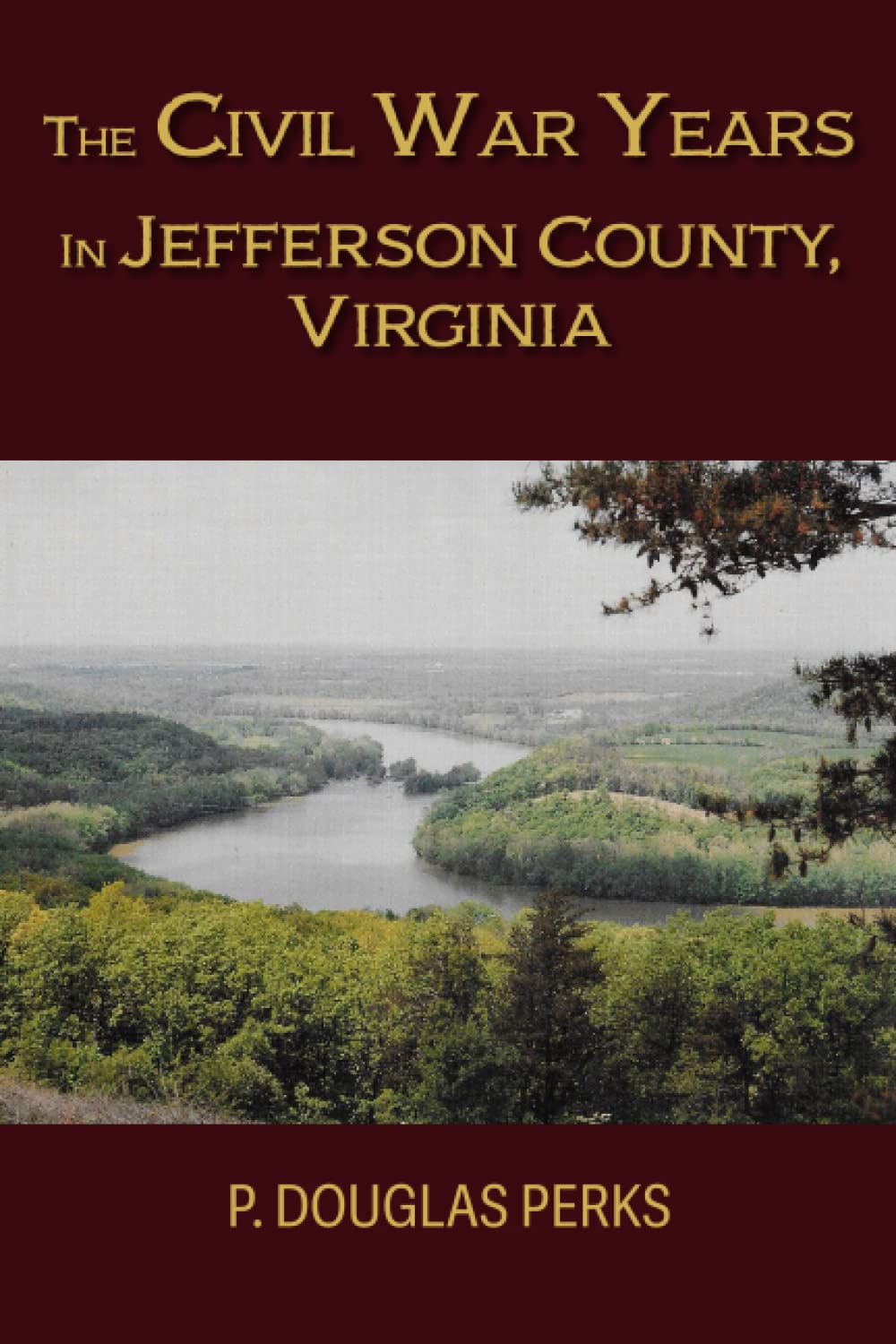 The Civil War Years in Jefferson County, Virginia: Perks, P. Douglas ...