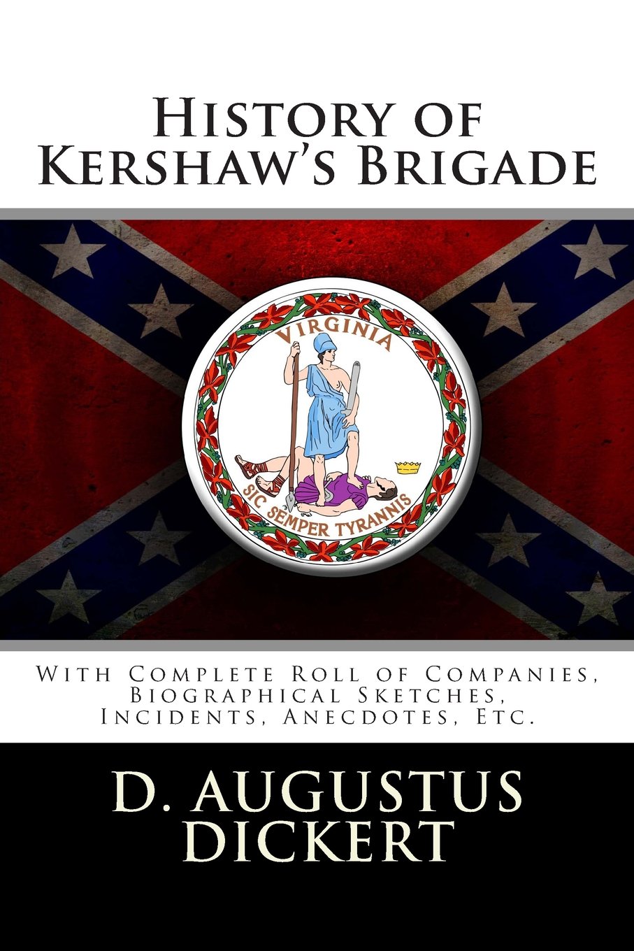 History of Kershaw's Brigade: With Complete Roll of Companies ...