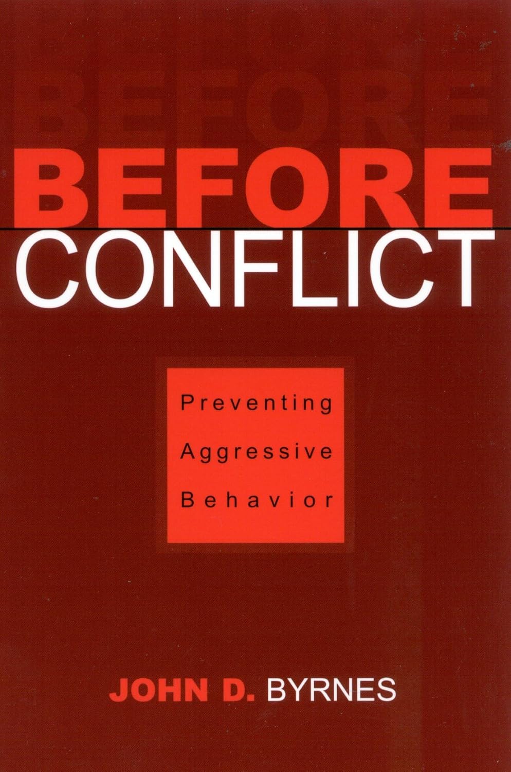 Before Conflict: Preventing Aggressive Behavior: Byrnes, John D ...