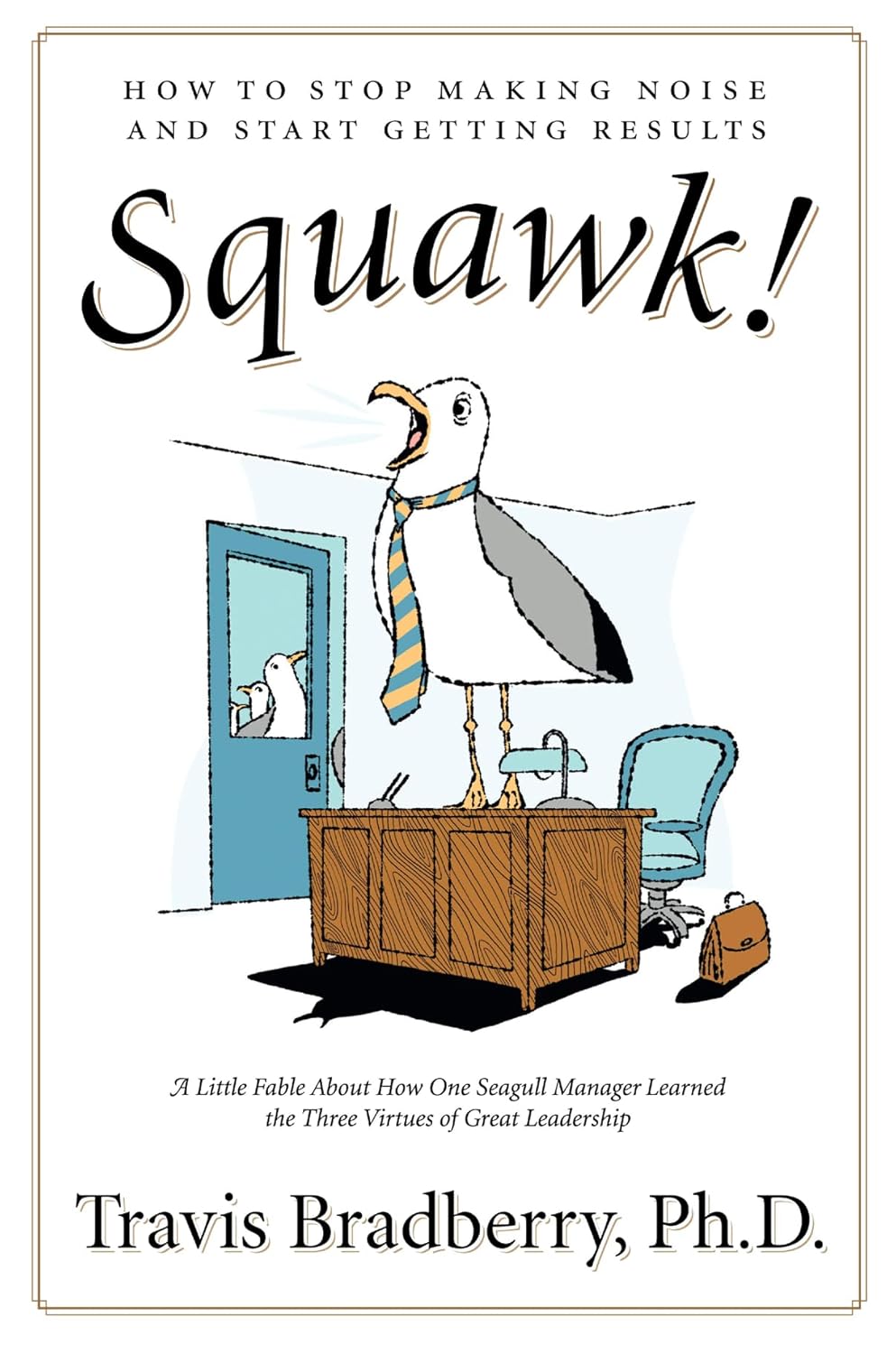Squawk!: How to Stop Making Noise and Start Getting Results: Bradberry ...