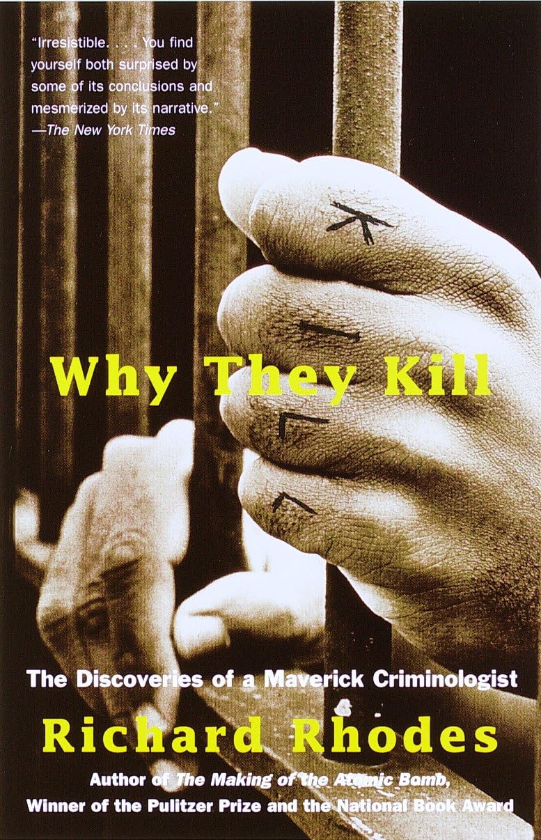 Why They Kill: The Discoveries of a Maverick Criminologist: Rhodes ...