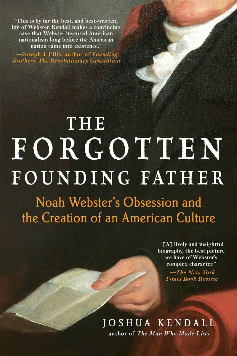 The Forgotten Founding Father: Noah Webster's Obsession and the ...