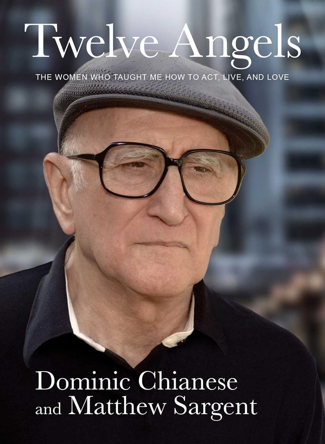 Twelve Angels: The Women Who Taught Me How to Act, Live, and Love ...