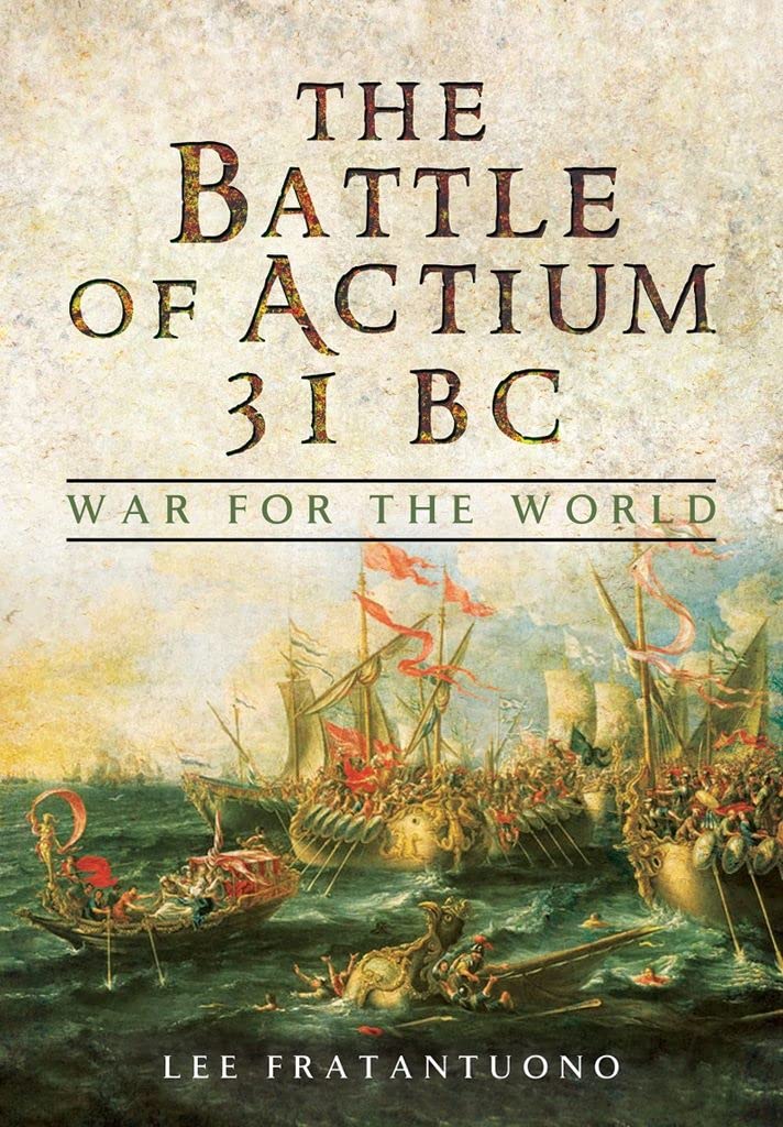 The Battle of Actium 31 BC: War for the World: Fratantuono, Lee ...