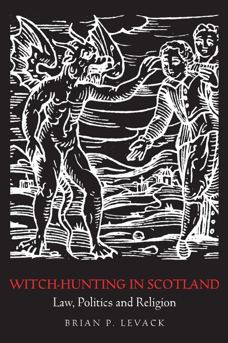 Witch-Hunting in Scotland: Law, Politics and Religion: Levack, Brian P ...