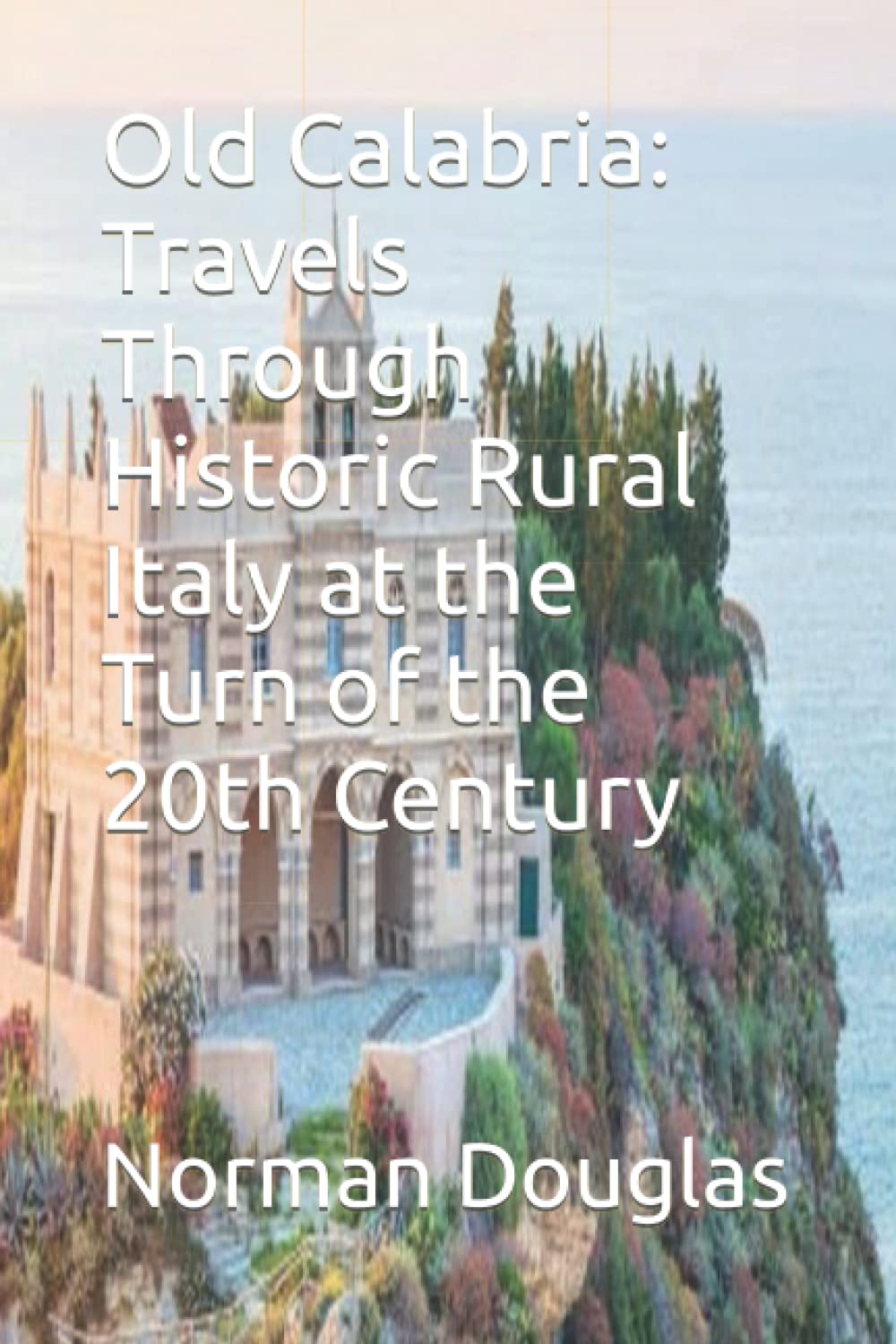 Parco Old Calabria Douglas Old Calabria: Travels Through Historic