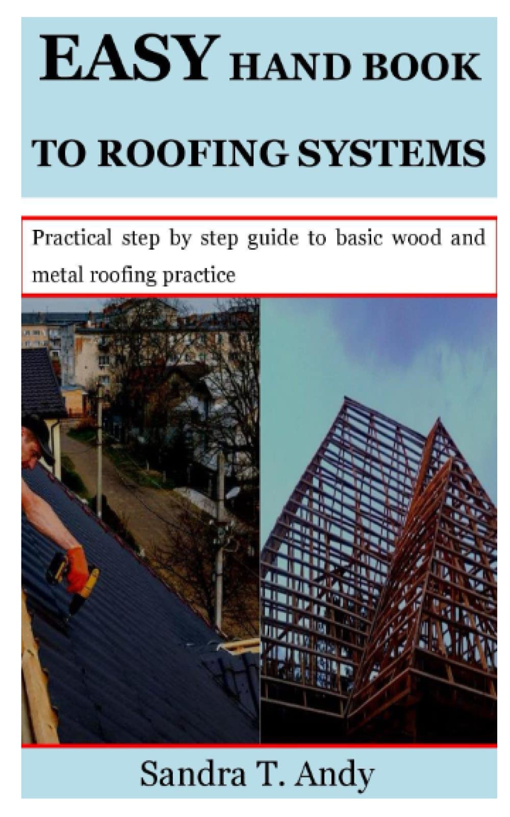 EASY HAND BOOK TO ROOFING SYSTEMS: Practical step by step guide to ...
