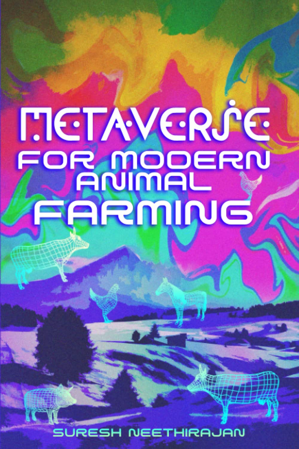 Metaverse for Modern Animal Farming: Neethirajan, Suresh: 9789692992442 ...