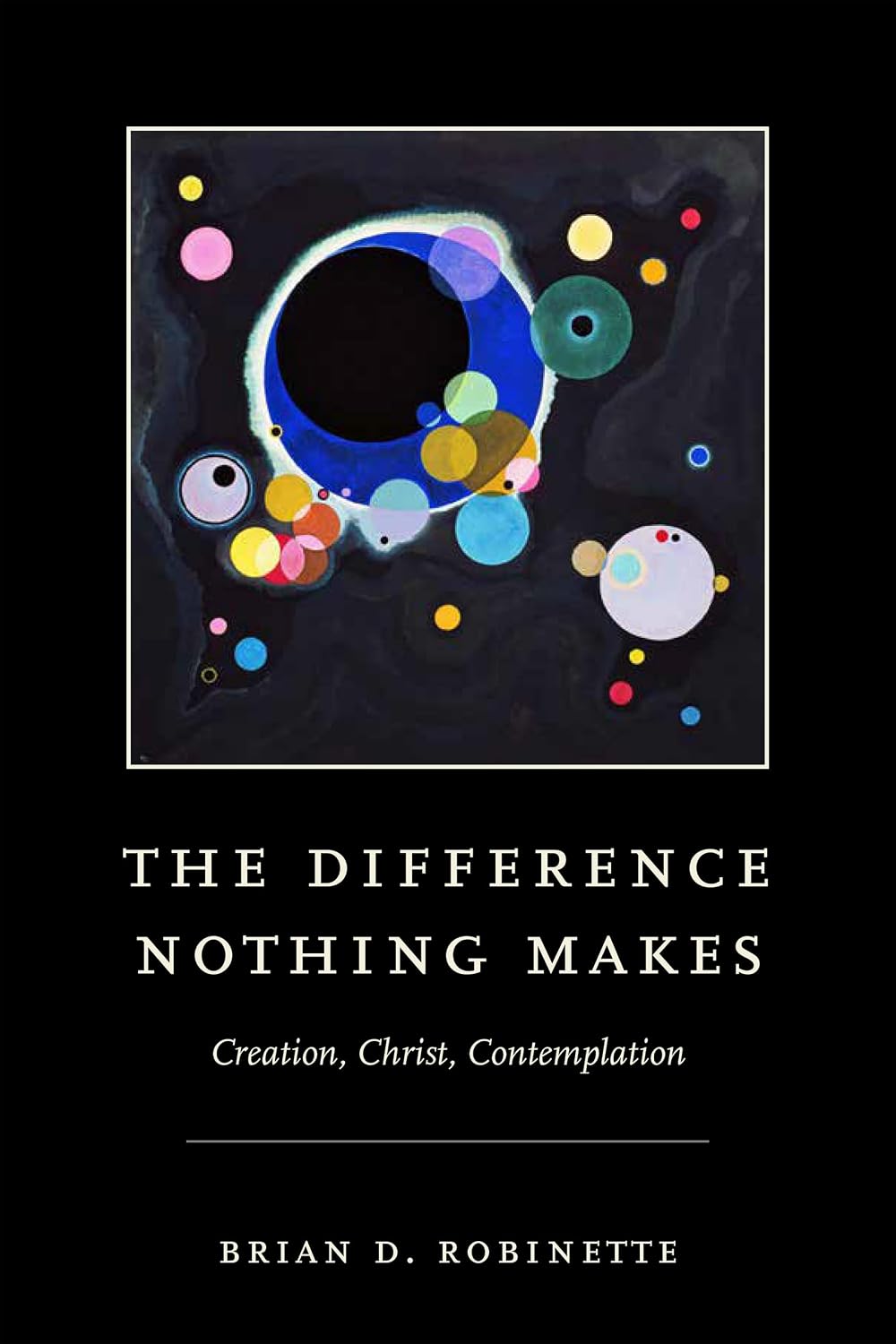 The Difference Nothing Makes: Creation, Christ, Contemplation ...