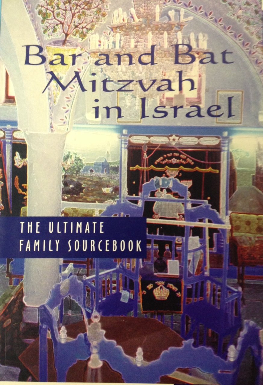 Bar & Bat Mitzvah in Israel: The Ultimate Family Sourcebook: Isaacson ...