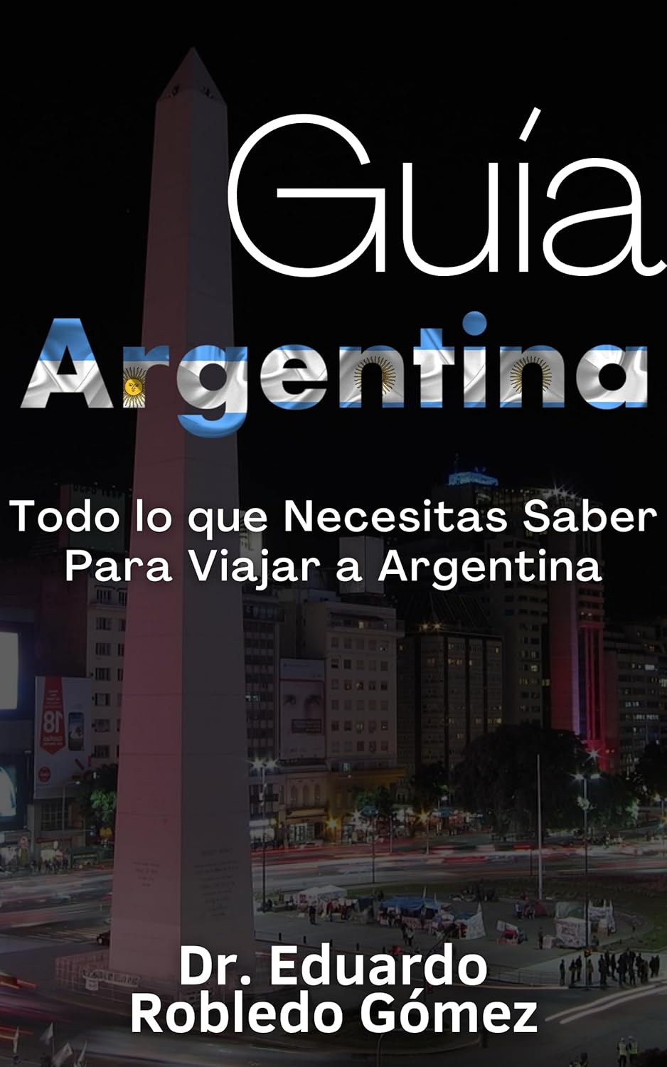 Guía Argentina : Todo lo que Necesitas Saber Para Viajar a Argentina ...