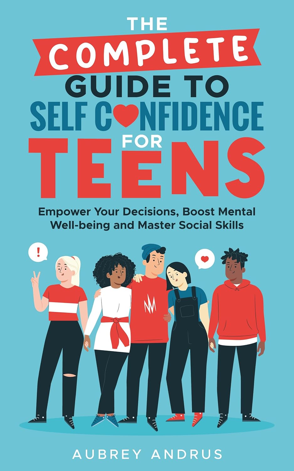 The Complete Guide to Self Confidence for Teens: Empower Your Decisions ...