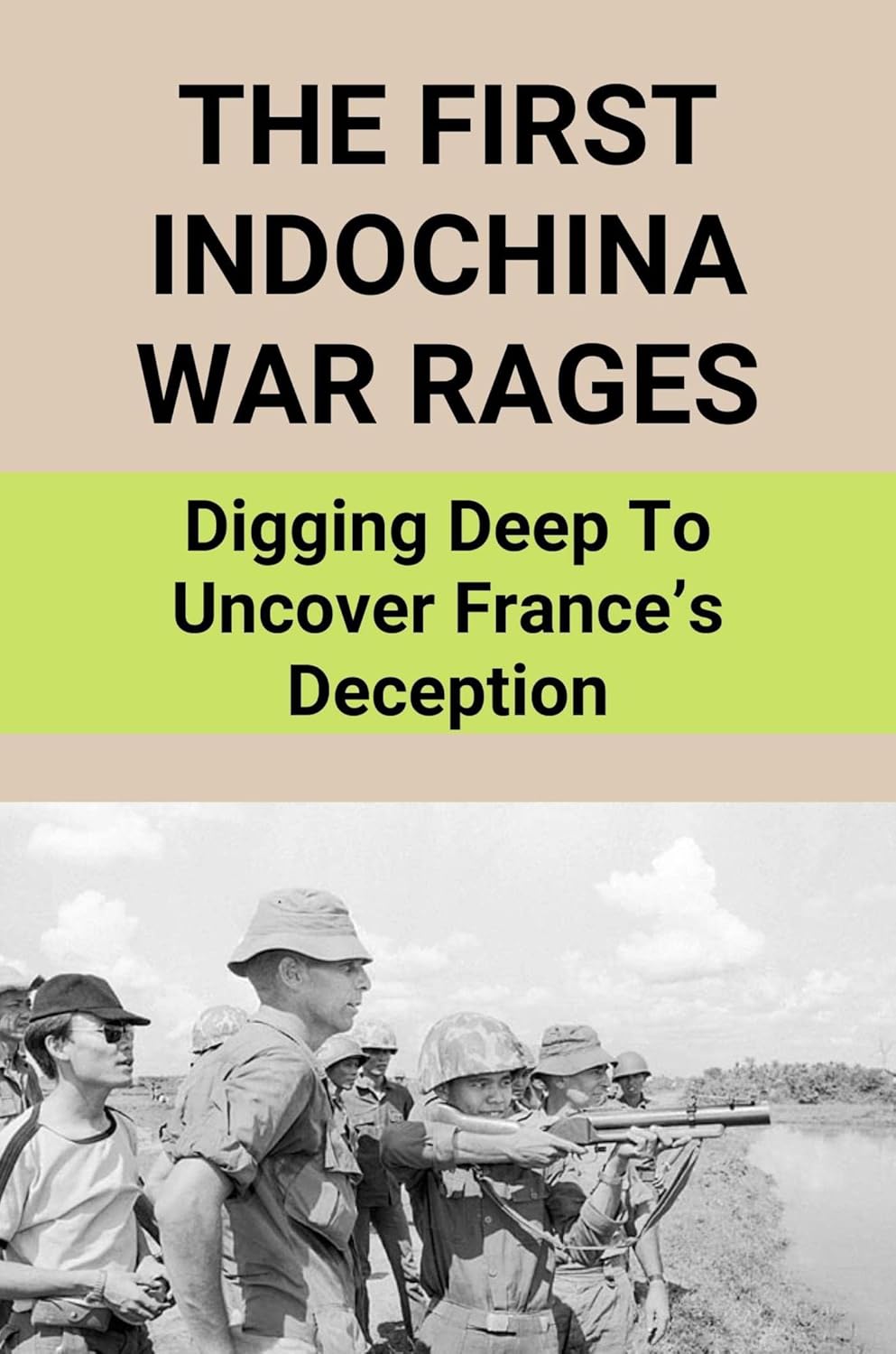 Amazon.com: The First Indochina War Rages: Digging Deep To Uncover ...