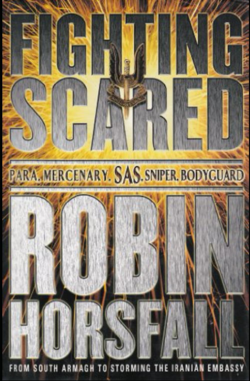 Fighting Scared: Para, Mercenary, SAS, Sniper, Bodyguard.: Horsfall ...