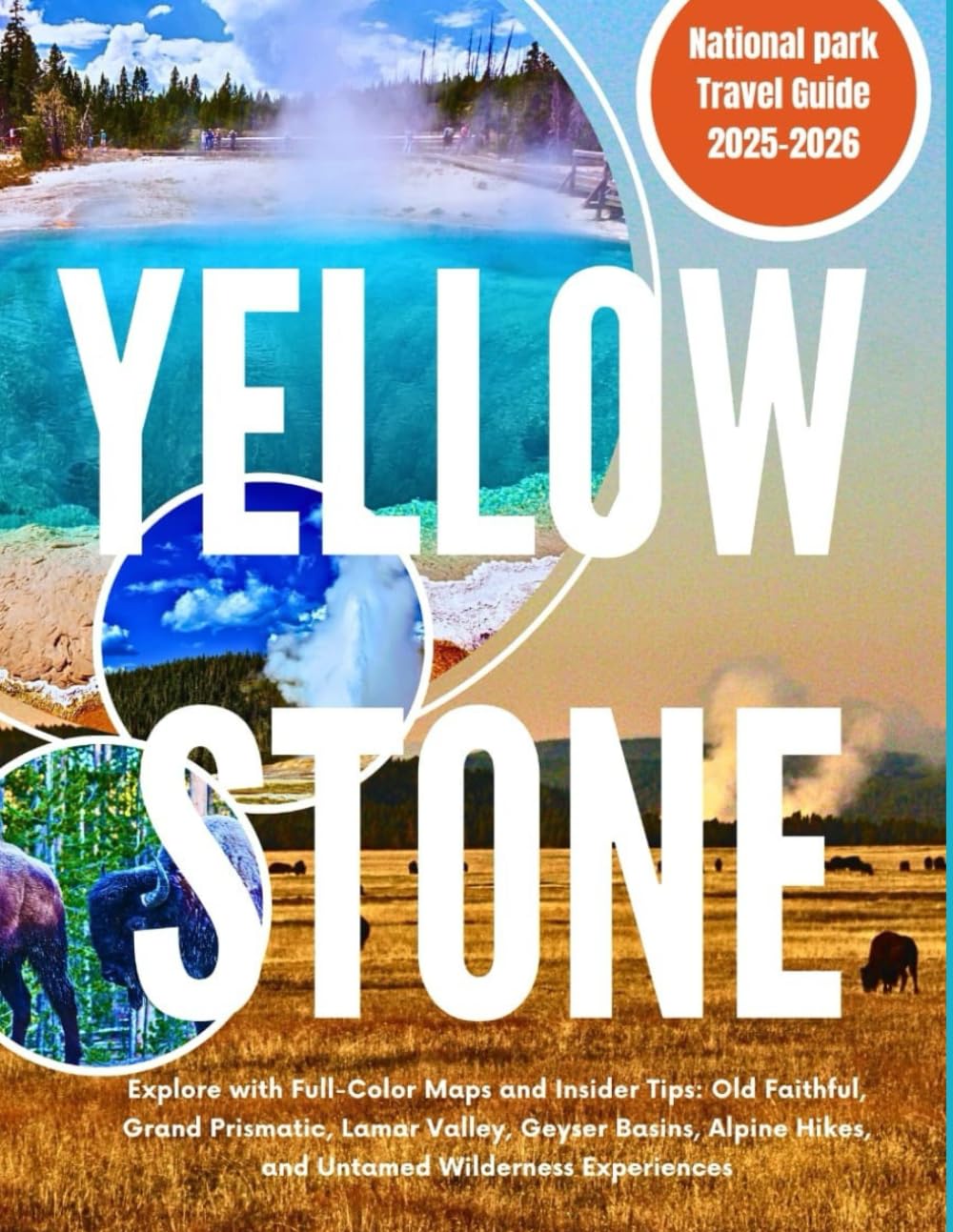 YELLOWSTONE NATIONAL PARK TRAVEL GUIDE 2025–2026: Explore with Full ...