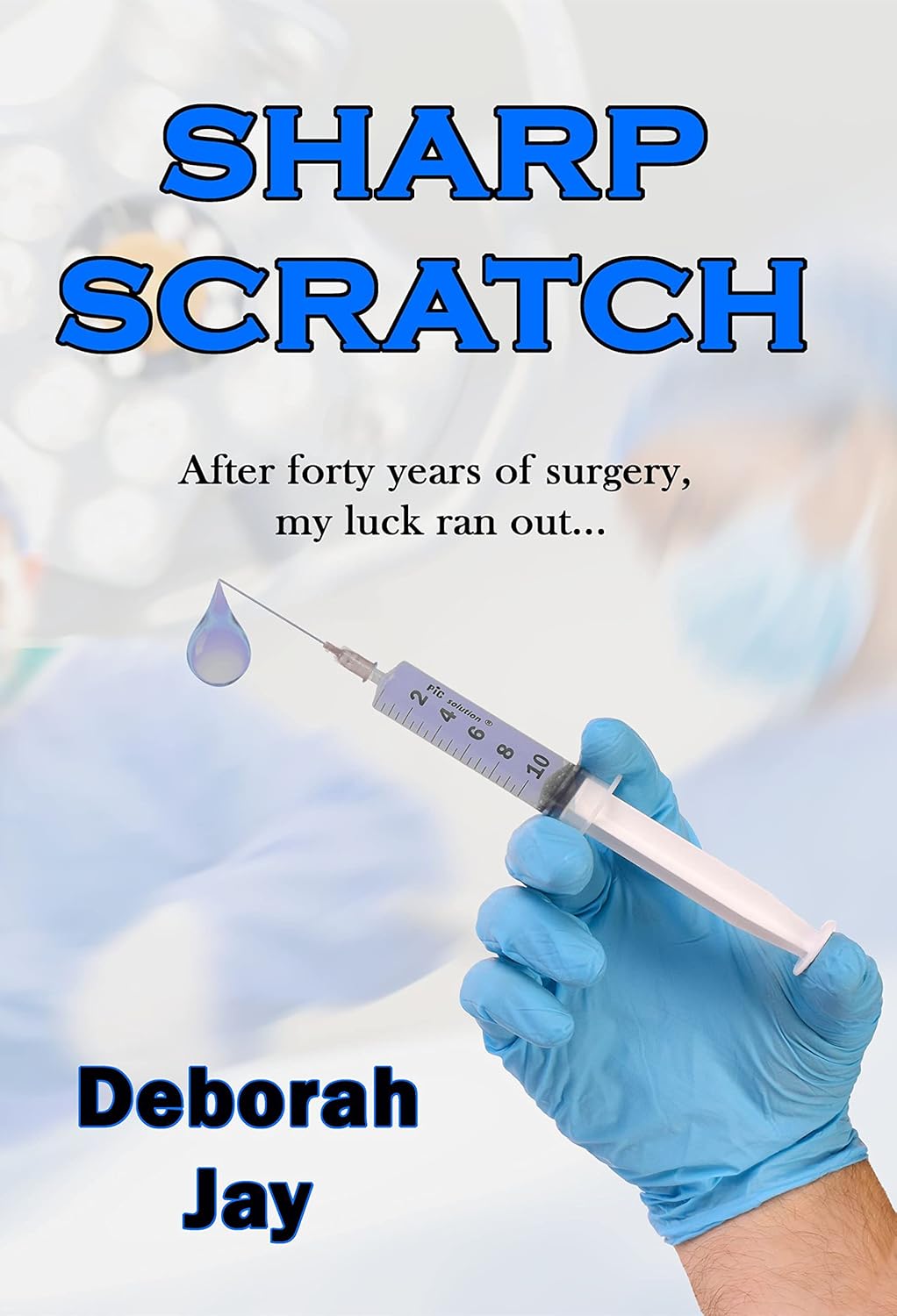 Sharp Scratch: After forty years of surgery, my luck ran out . . . eBook : Jay, Deborah: Amazon ...