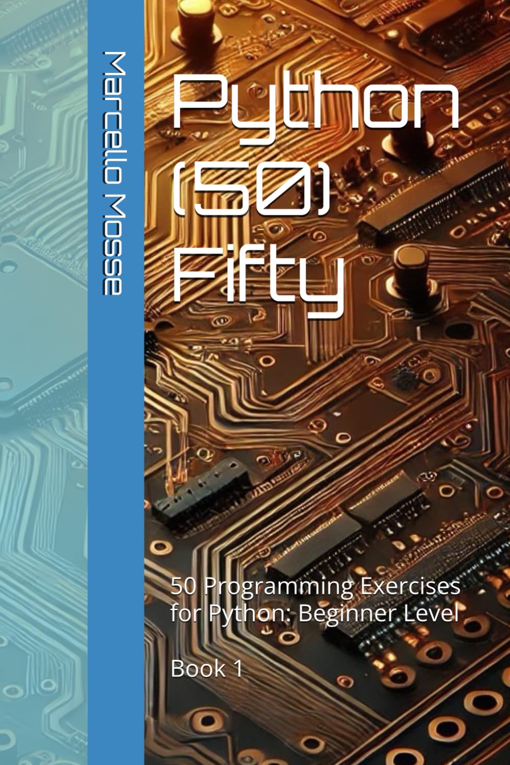 Python 50 Fifty 50 Programming Exercises For Python Beginner Level Book 1 Mosse Marcello