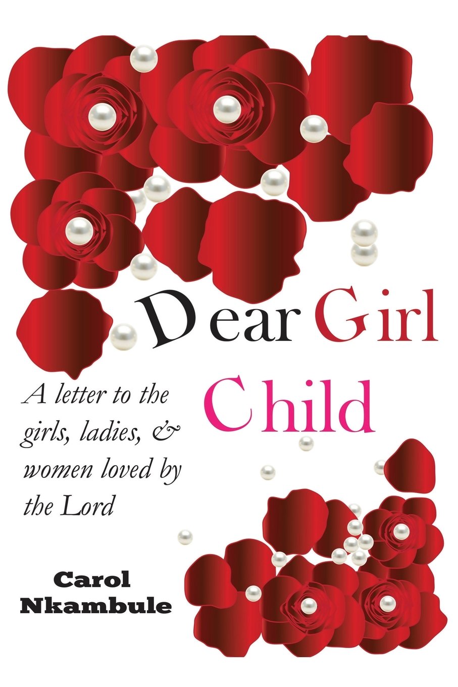 Dear Girl Child: Nkambule, Carol, Raphasha, Morongwe, Mashele, Nomsa ...