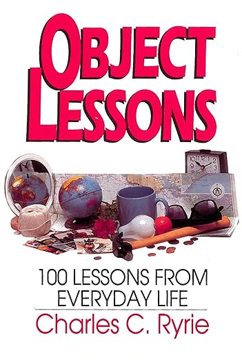 Object Lessons: 100 Lessons from Everyday Life: Ryrie, Charles C ...