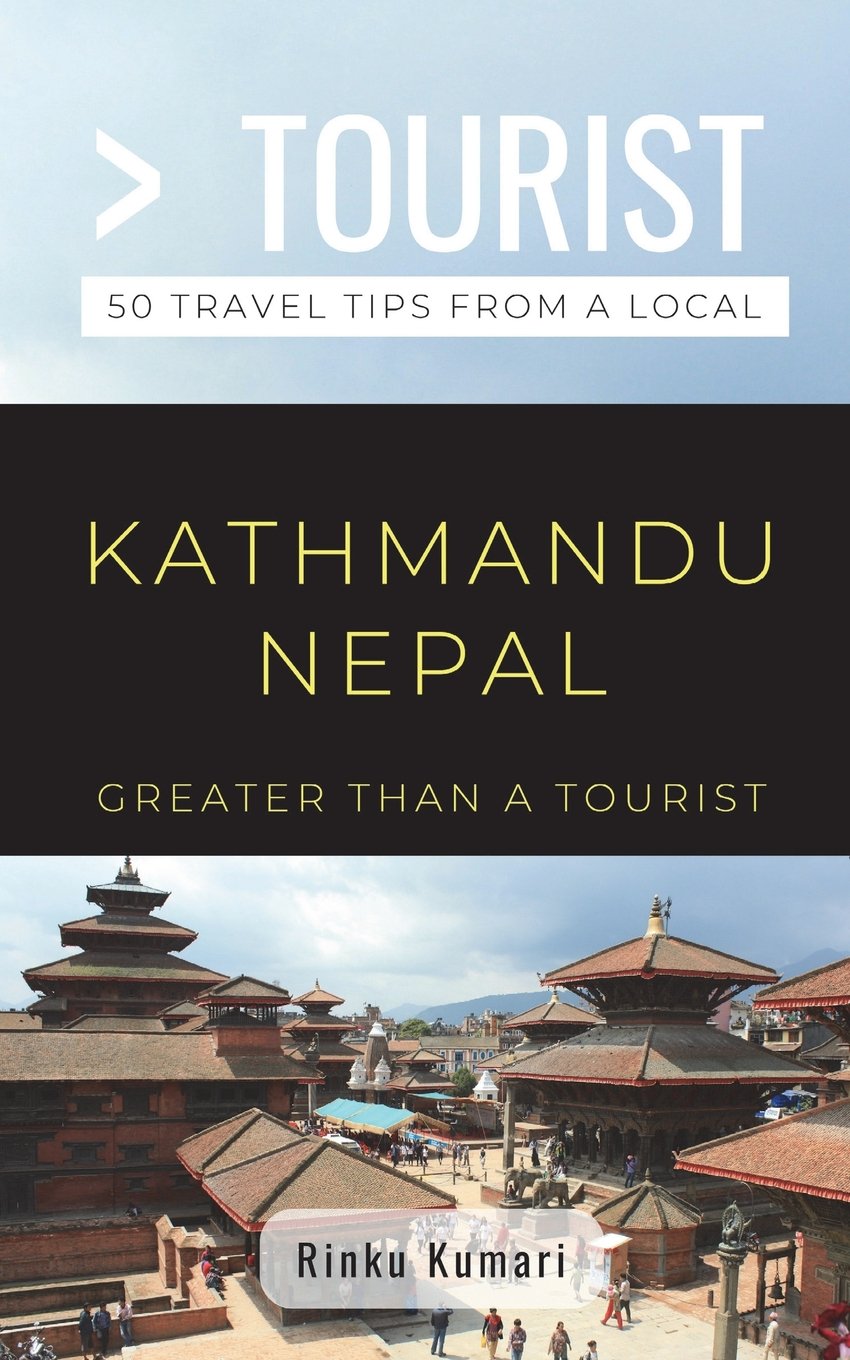 Greater Than a Tourist- Kathmandu Nepal: 50 Travel Tips from a Local ...