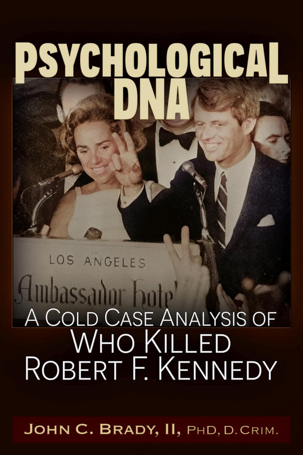 Psychological DNA: A Cold Case Analysis of Who Killed Robert F. Kennedy ...