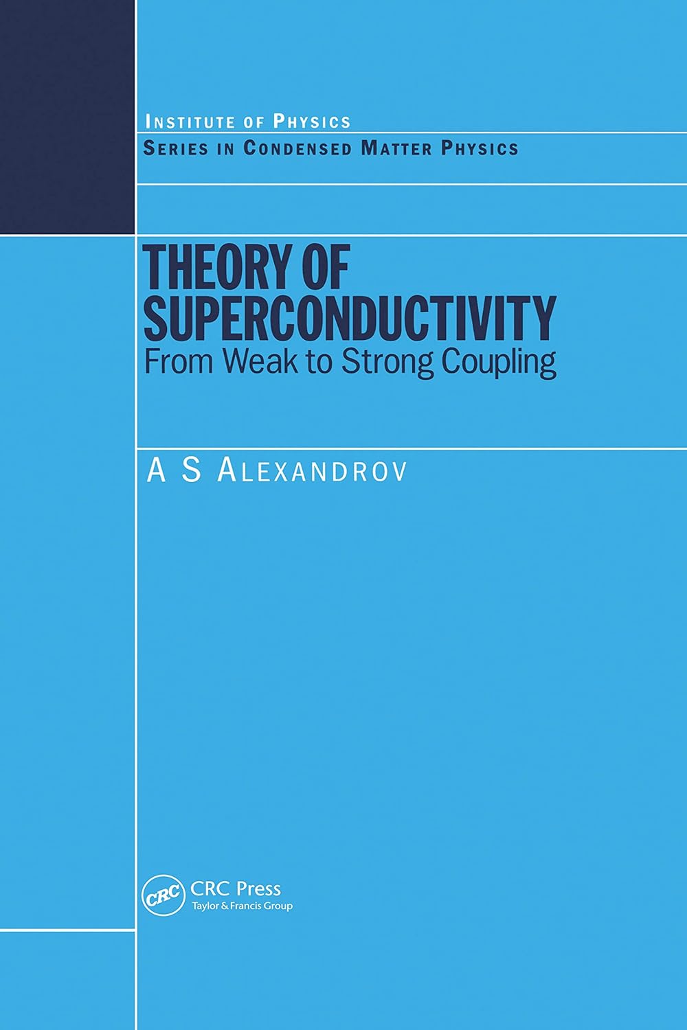 Theory of Superconductivity: From Weak to Strong Coupling (Series in Condensed Matter Physics ...