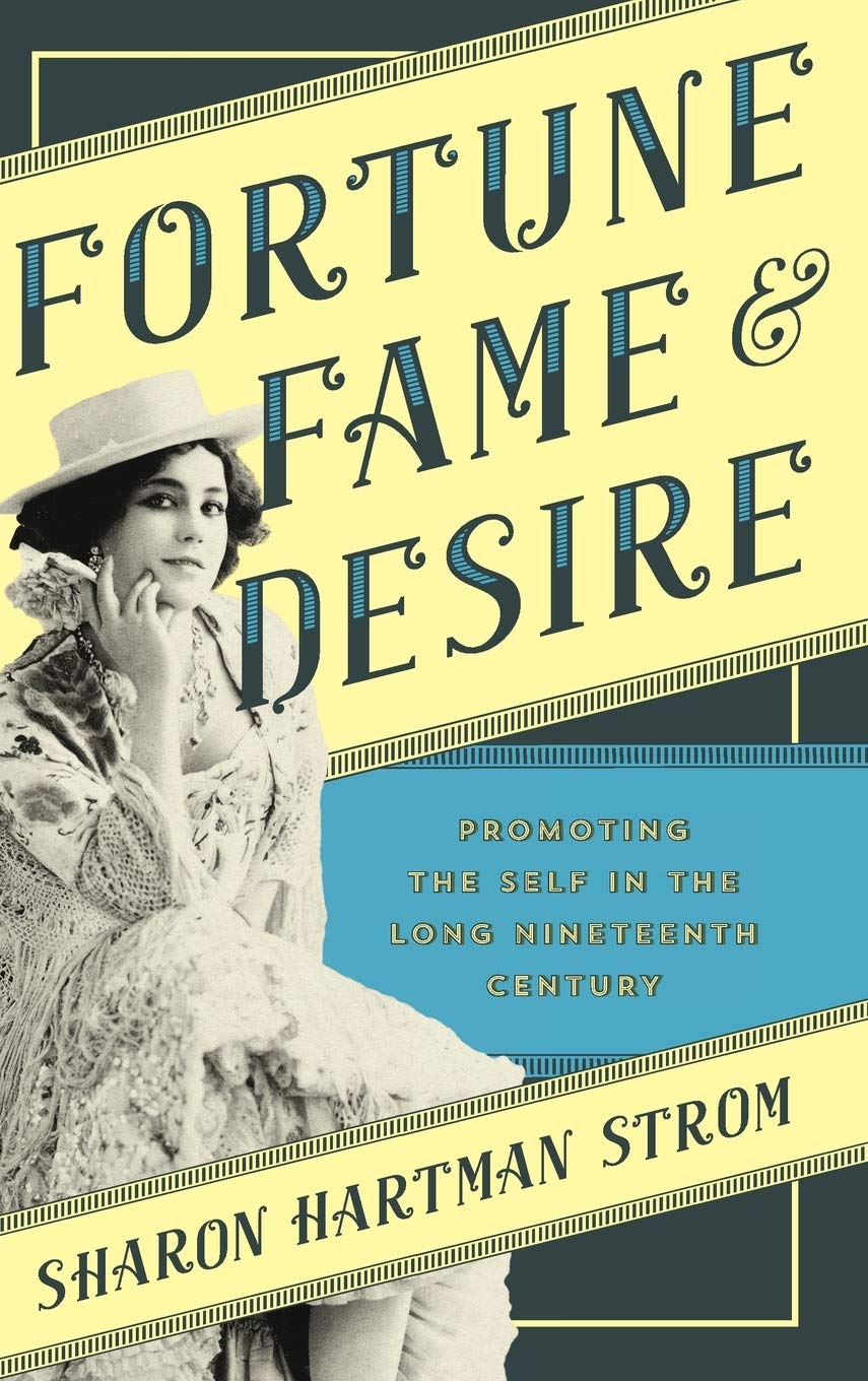 Fortune, Fame, and Desire: Promoting the Self in the Long Nineteenth ...