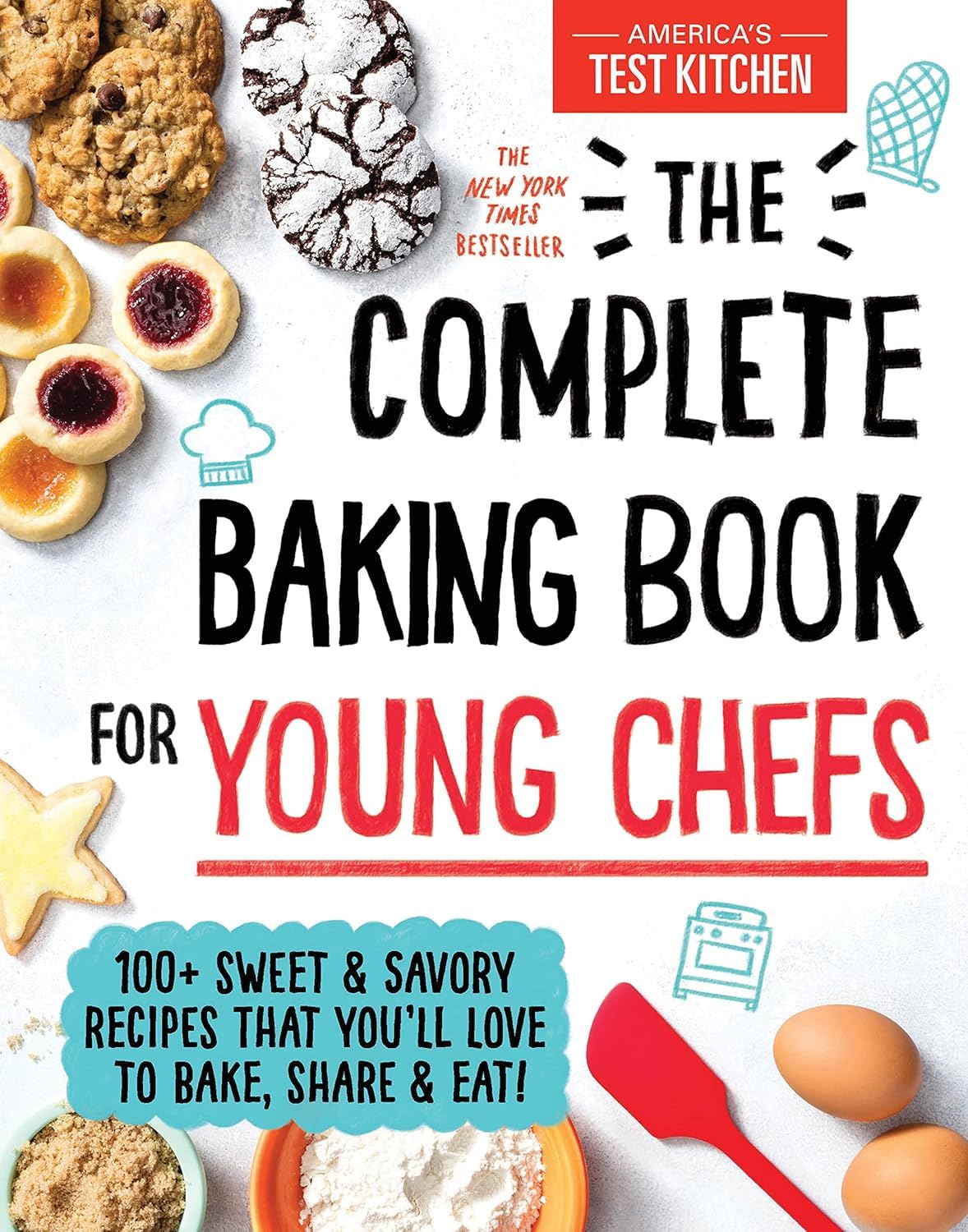 The Complete Baking Book for Young Chefs: 100+ Sweet and Savory Recipes ...