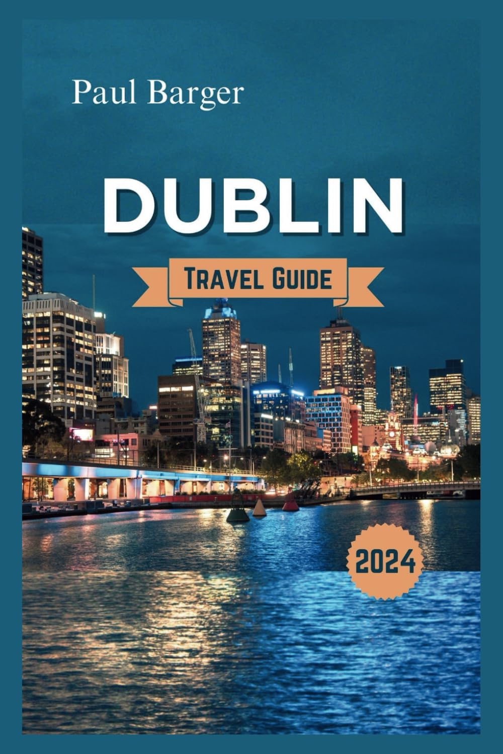 Dublin Travel Guide 2024: A Comprehensive Handbook to Exploring Ireland ...