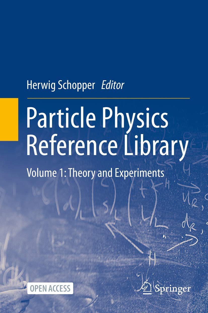 Particle Physics Reference Library: Volume 1: Theory and Experiments ...
