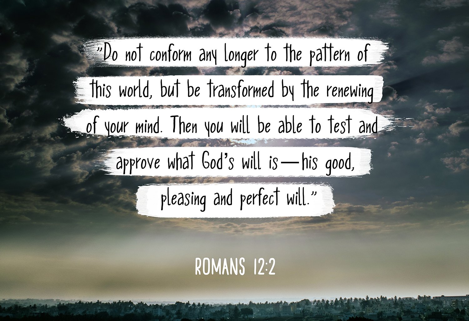 Transformed By The Renewing Of Your Mind Do Not Conform To The Pattern