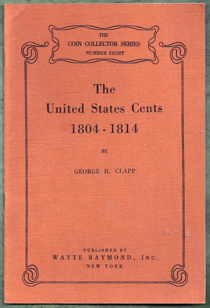 The United States Cents 1804-1814. The Coin Collector Series Number ...