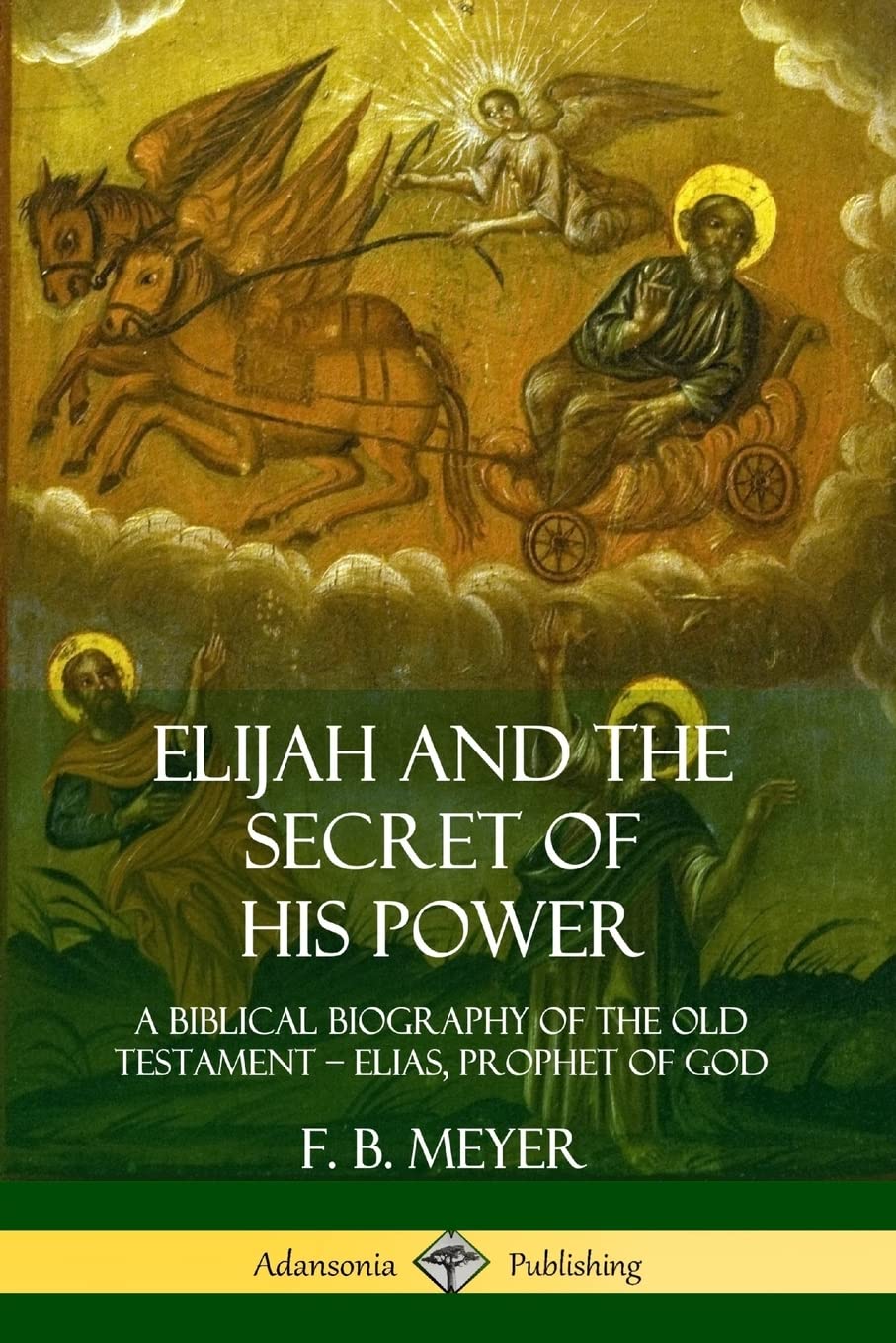 Snapklik.com : Elijah And The Secret Of His Power: A Biblical Biography ...