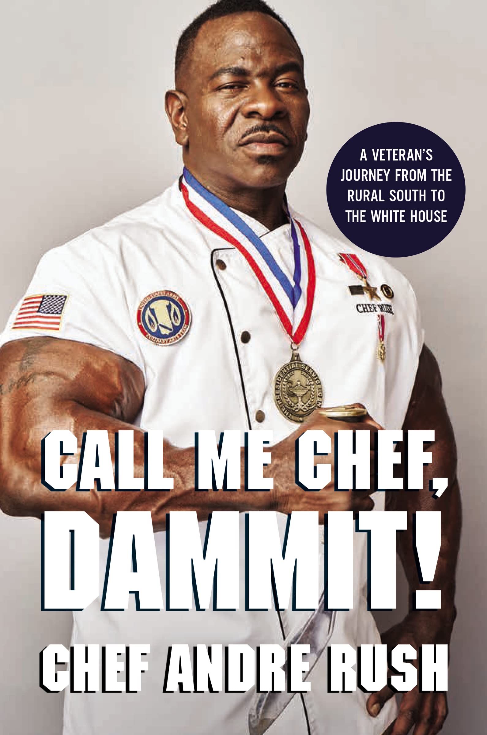 Call Me Chef, Dammit!: A Veteran’s Journey from the Rural South to the ...