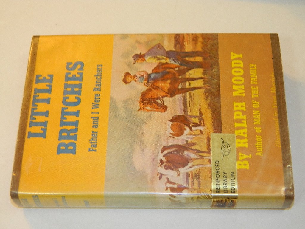 Little Britches - Father and I Were Ranchers: Ralph Moody, Tran Mawicke ...