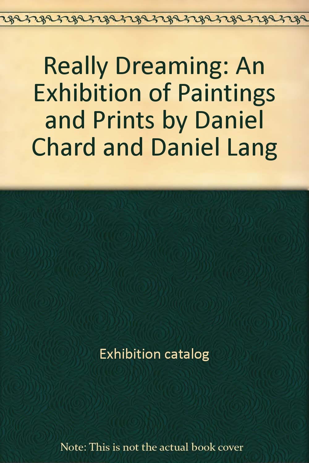 Really Dreaming: An Exhibition of Paintings and Prints by Daniel Chard ...