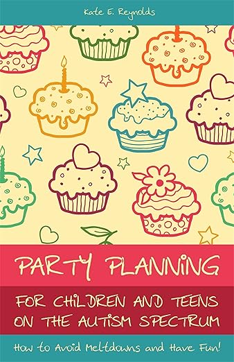 Party Planning for Children and Teens on the Autism Spectrum: How to ...
