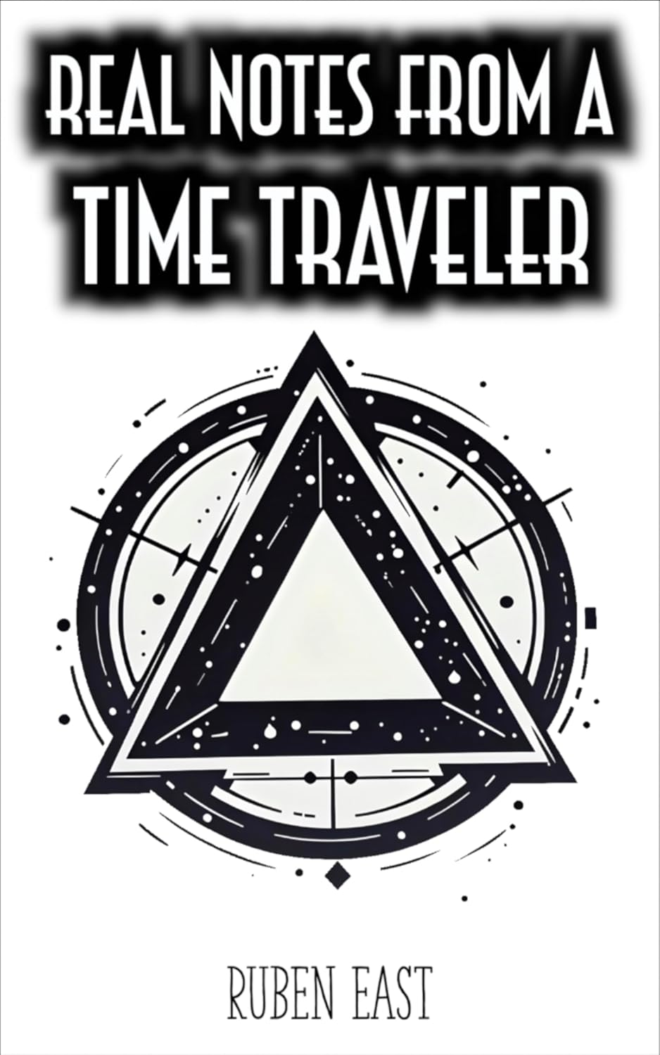 Amazon.com: Real Notes From A Time Traveler eBook : East, Ruben ...