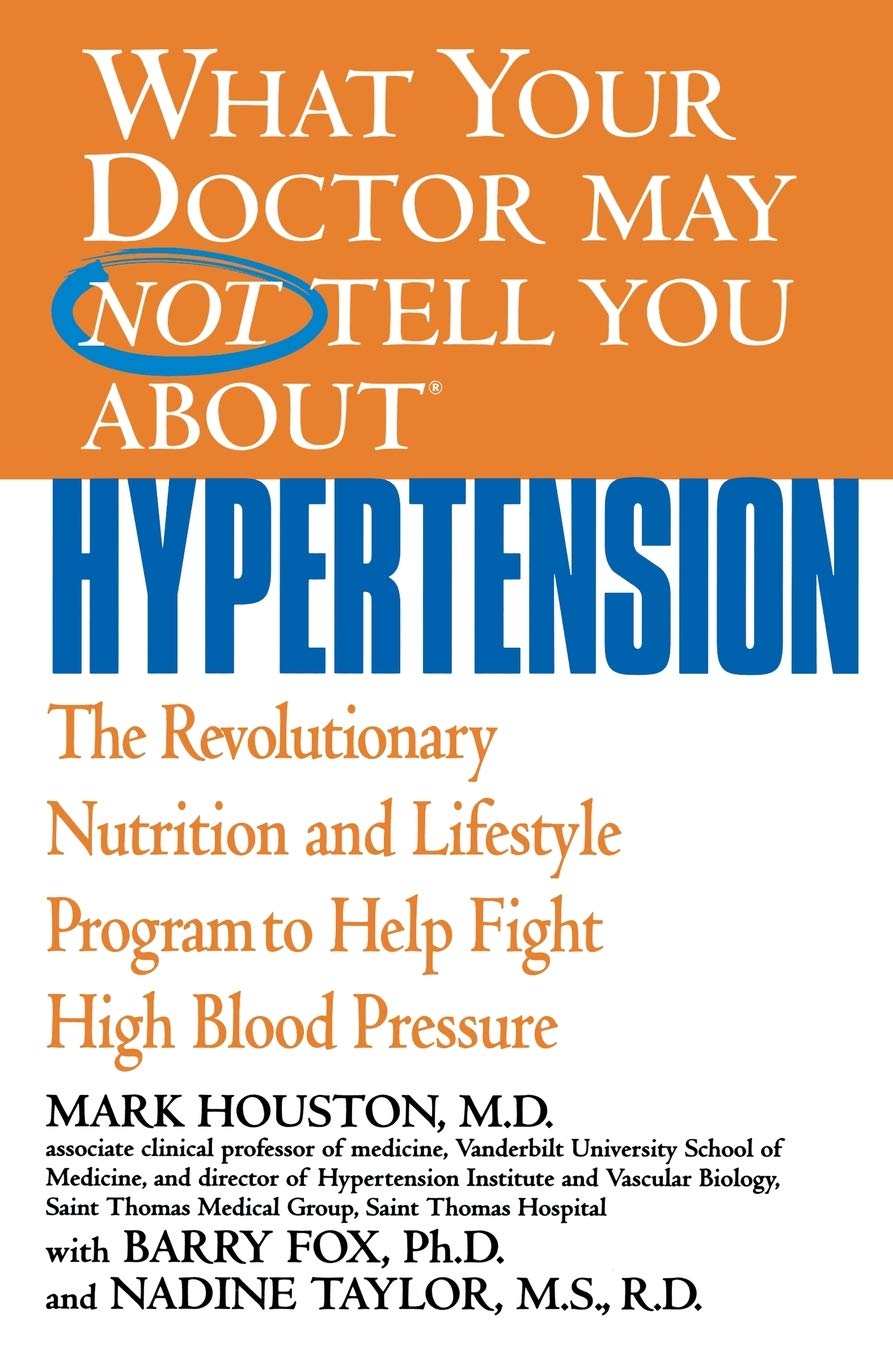 What Your Doctor May Not Tell You About(TM): Hypertension: The ...