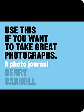 Amazon.com: Use This if You Want to Take Great Photographs: A Photo ...