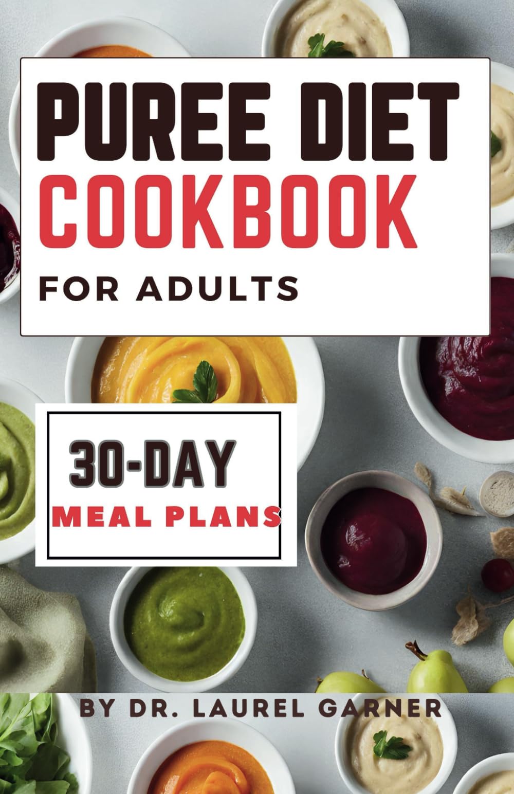 Puree diet Cookbook for Adults: A Complete Guide for Easy & Nourishing ...