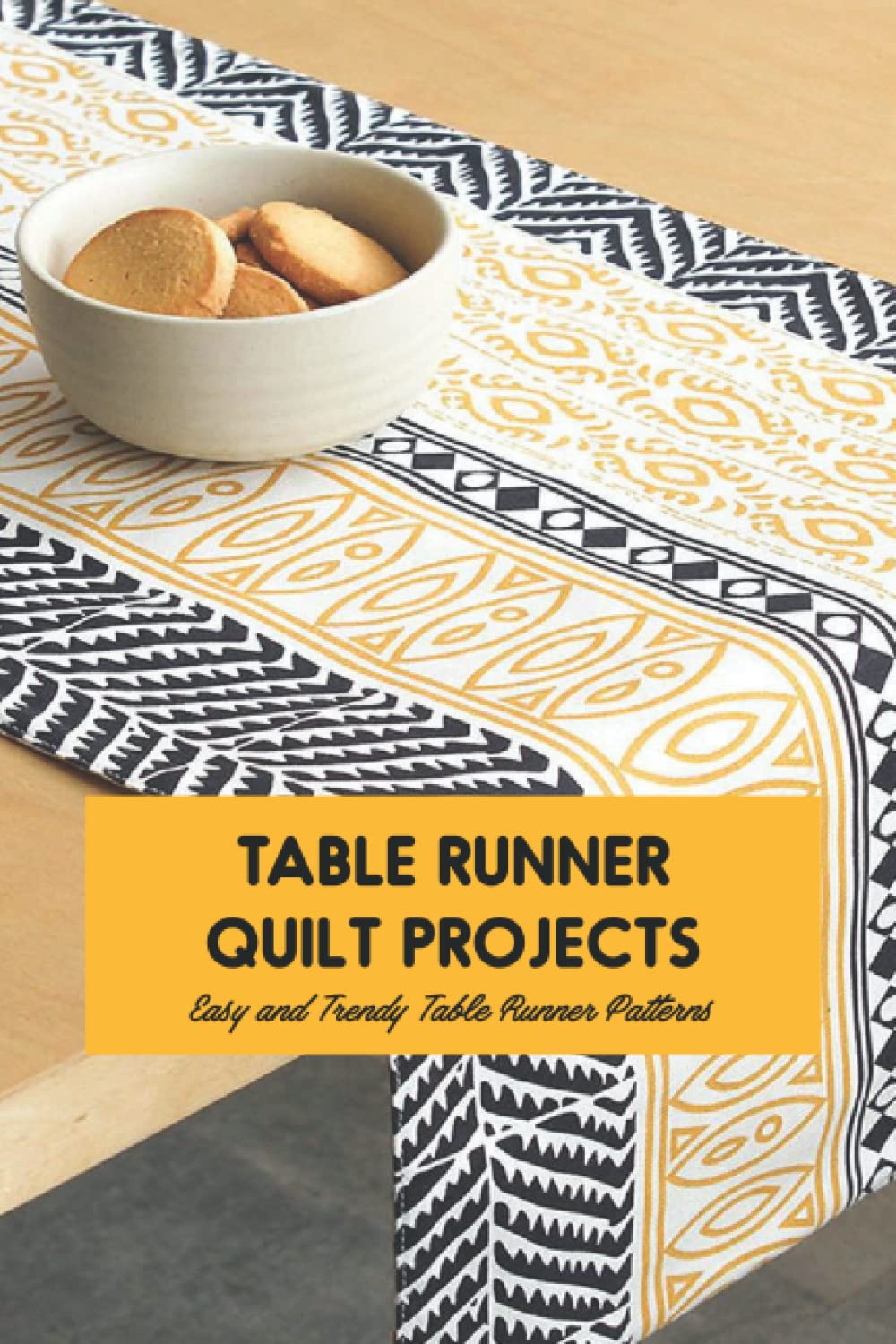 Table Runner Quilt Projects: Easy and Trendy Table Runner Patterns ...