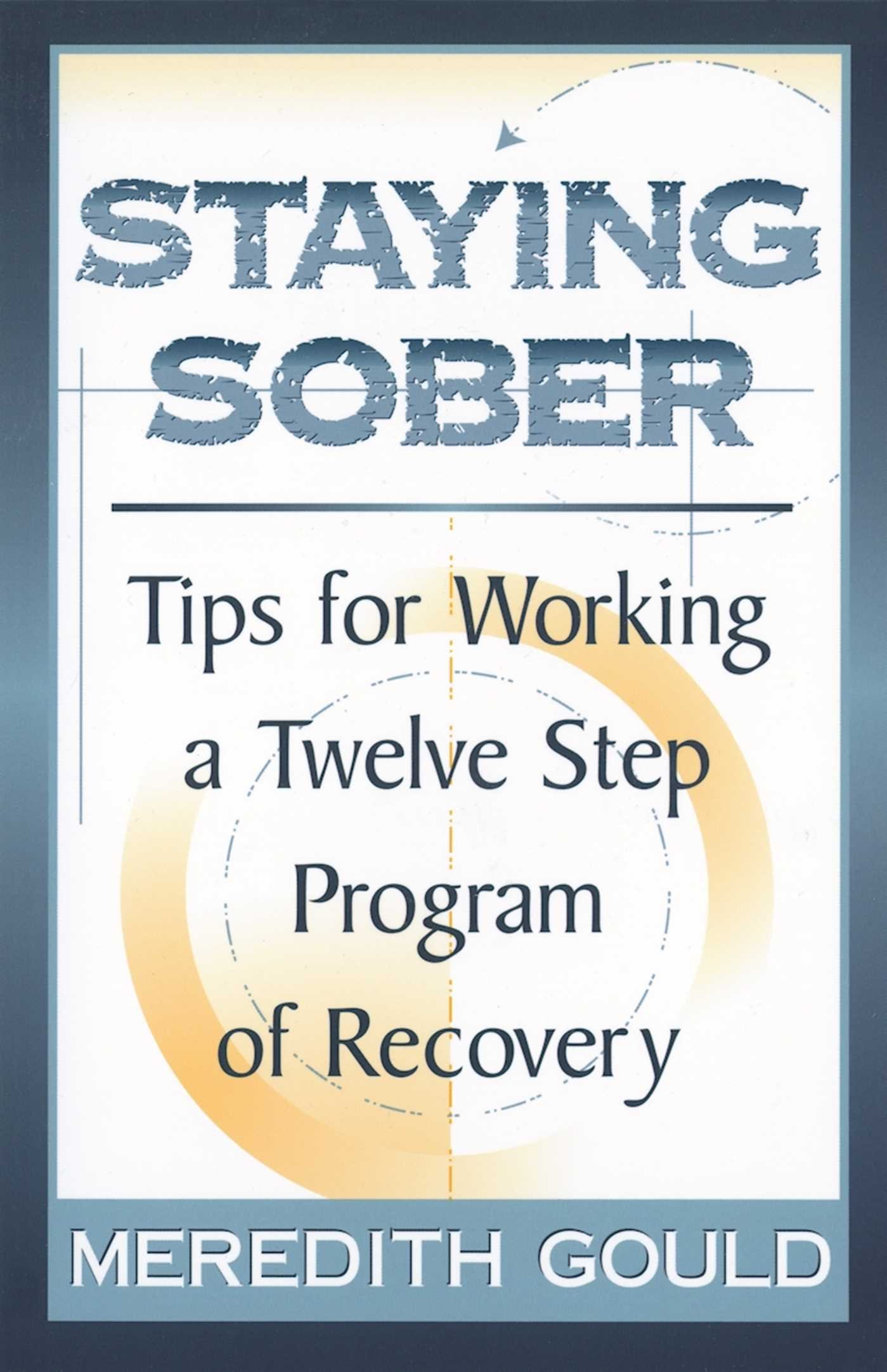 Staying Sober: Tips for Working a Twelve Step Program of Recovery ...