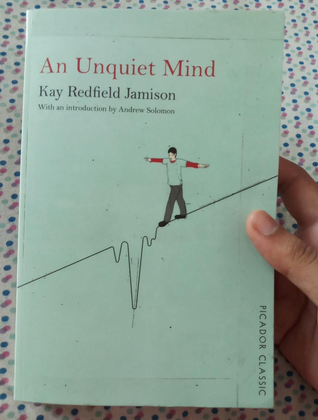 An Unquiet Mind: A Memoir of Moods and Madness (Picador Classic Book 4 ...